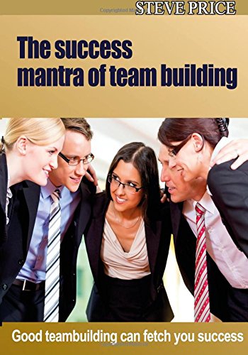 Buy The Success Mantra of Team Building: Good Teambuilding Can Fetch ...