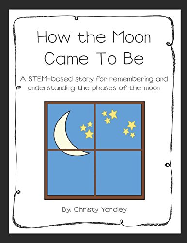 How the Moon Came to Be: A STEM-based story for remembering and ...