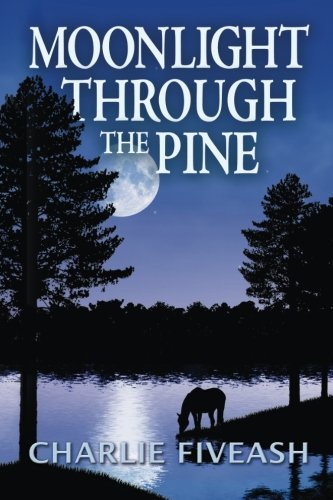 Amazon.com: Moonlight Through the Pine: 9781502959133: Fiveash, Charlie ...
