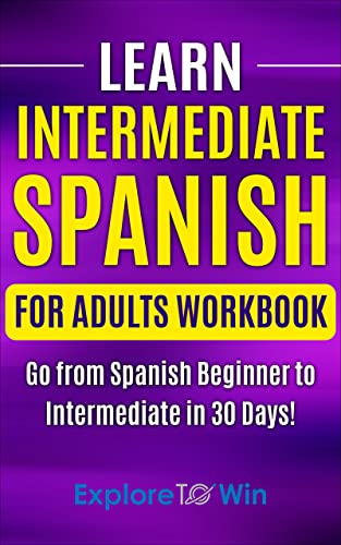 Learn Intermediate Spanish for Adults Workbook: Go from Spanish ...