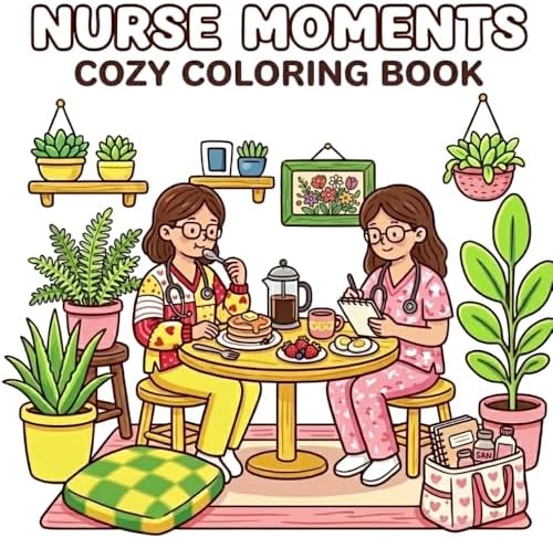 Nurse Moments Cozy Coloring Book: Cute Relaxing Nurse Life Scenes, Self ...