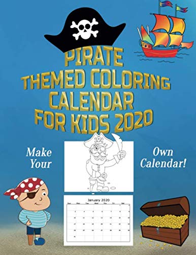 Pirate Themed Coloring Calendar For Kids 2020: Make Your Own Calendar ...