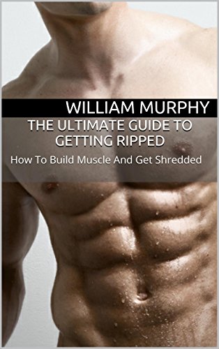 Amazon.com: The Ultimate Guide To Getting Ripped: How To Build Muscle ...