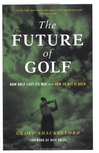 The Future of Golf: How Golf Lost Its Way and How to Get It Back ...