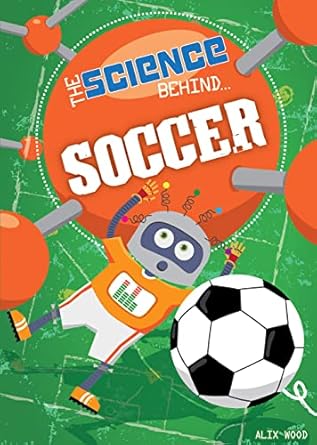 Soccer (Science Behind): Wood, Alix: 9781978533158: Amazon.com: Books