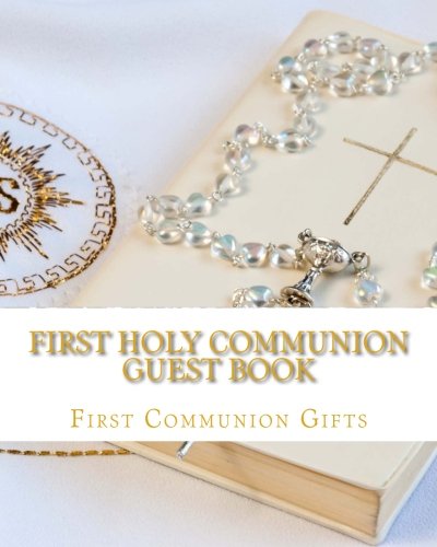 First Holy Communion Guest Book: Communion Gifts, First: 9781508892762 ...