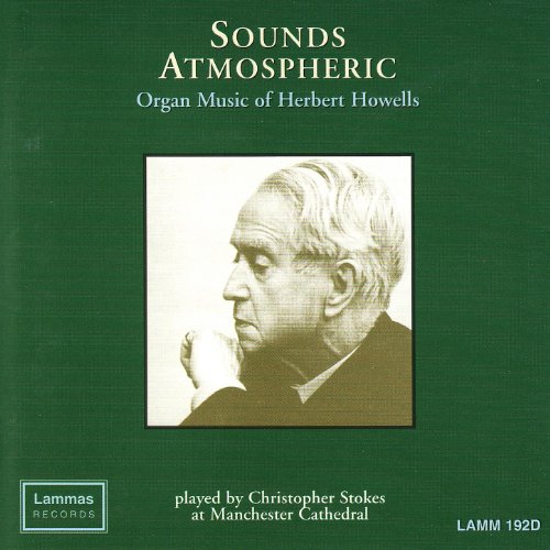 Play Sounds Atmospheric: Organ Music of Herbert Howells by Christopher ...