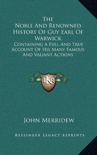 The Noble And Renowned History Of Guy Earl Of Warwick: Containing A ...