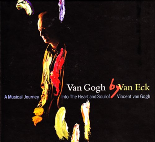 Van Gogh by Van Eck: A Musical Journey into the Heart and Soul of Vincent Van Gogh : Van Eck ...