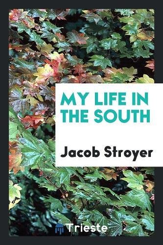 My Life in the South: Stroyer, Jacob: 9780649355990: Amazon.com: Books