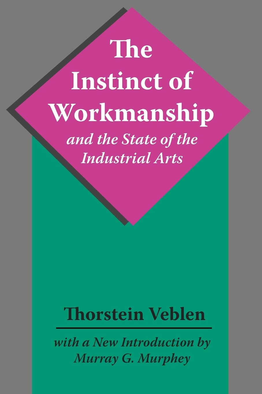 The Instinct of Workmanship and the State of the Industrial Arts ...