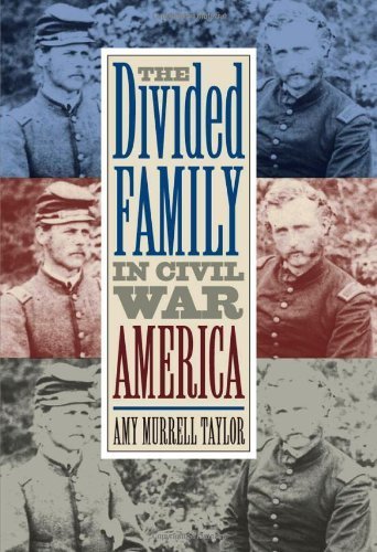 The Divided Family in Civil War America: Taylor, Amy Murrell ...