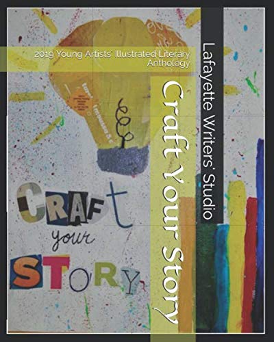 Craft Your Story: 2019 Young Artists' Illustrated Literary Anthology ...