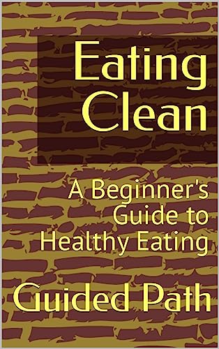 Amazon.com: Eating Clean: A Beginner's Guide to Healthy Eating eBook ...
