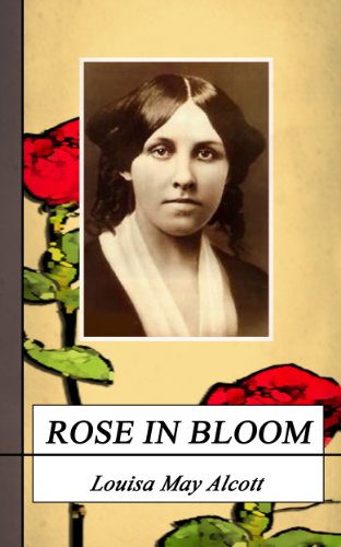 ROSE IN BLOOM. (Annotated) (Louisa May Alcott Collection Book 10 ...