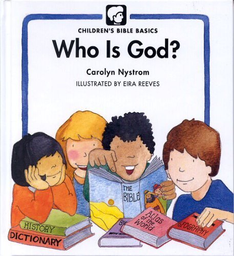 Who Is God? (Children's Bible Basics) : Nystrom, Carolyn, Reeves, Eira ...