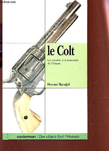Le Colt. Un Revolver A La Conquete De L'Ouest : Maruéjol, Florence ...