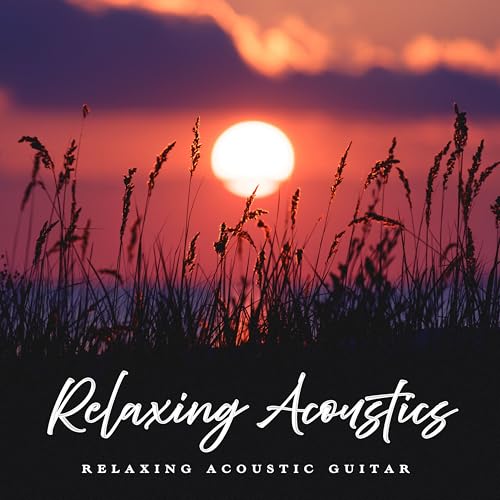 Play Relaxing Acoustics By Relaxing Acoustic Guitar On Amazon Music