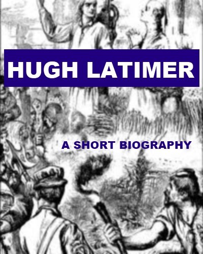 Amazon.com: Hugh Latimer - A Short Biography eBook : Gairdner, James ...
