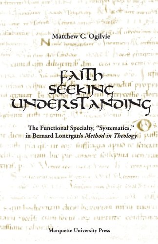 Faith Seeking Understanding: The Functional Specialty 'Systematics' in ...