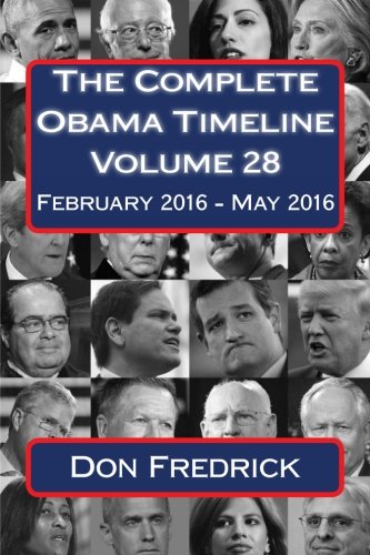 The Complete Obama Timeline - Volume 28: February 2016 - May 2016 ...
