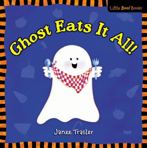 Ghost Eats It All: A Little Boo Book! (Little Boo! Books): Trasler ...