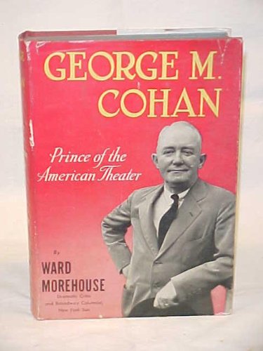 George M. Cohan: Prince of the American Theater: Morehouse, Ward ...
