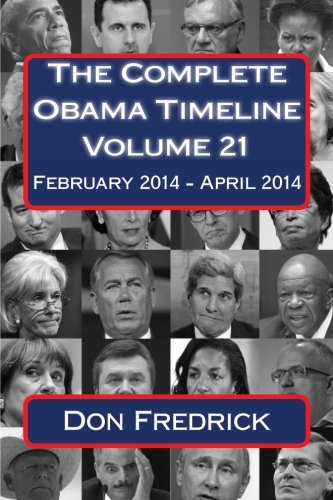 The Complete Obama Timeline - Volume 21: February 2014 - April 2014 ...