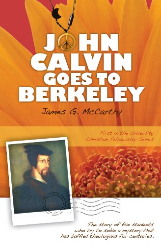John Calvin Goes to Berkeley (The University Christian Fellowship Series Book 1) - Kindle ...