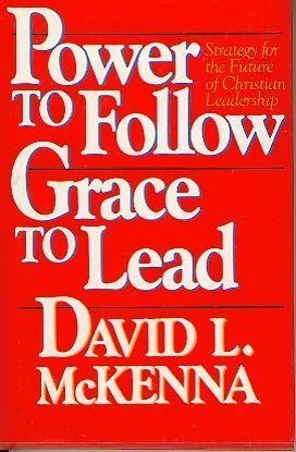 Power to Follow, Grace to Lead: Strategy for the Future of Christian ...