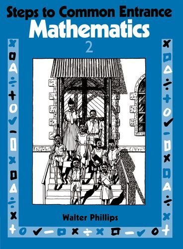 Steps to Common Entrance Mathematics 2: Bk.2 by Walter Phillips (1989 ...