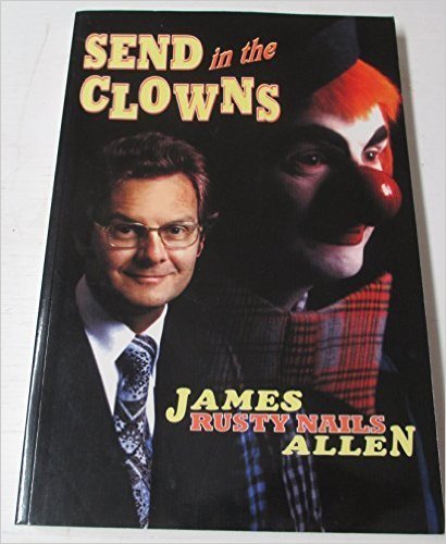 Send In the Clowns: James Allen (aka Rusty Nails): 9781891879012 ...