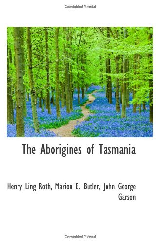 The Aborigines of Tasmania: Ling Roth, Marion E. Butler, John George ...