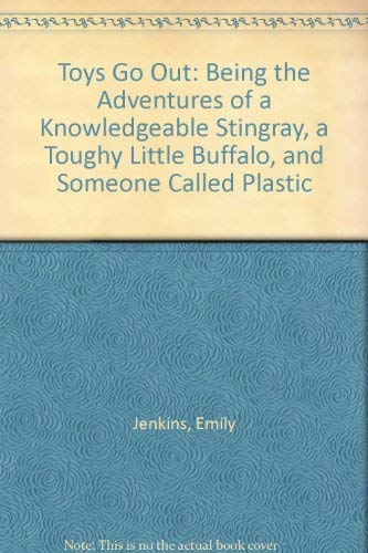 Toys Go Out: Being the Adventures of a Knowledgeable Stingray, a Toughy ...