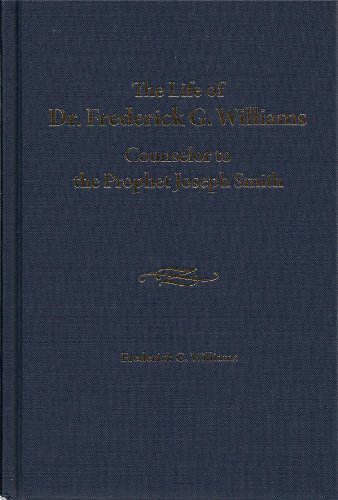 The Life of Dr. Frederick G. Williams: Counselor to the Prophet Joseph ...