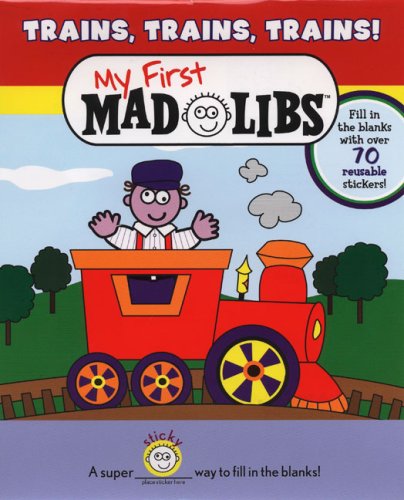 Trains, Trains, Trains! My First Mad Libs: Daugherty, Heather ...