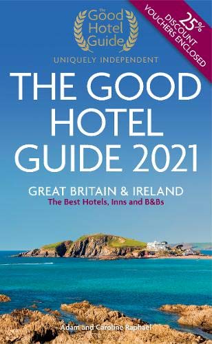 The Good Hotel Guide 2021: Great Britain and Ireland : Raphael, Adam ...