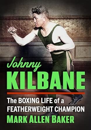 Johnny Kilbane: The Boxing Life of a Featherweight Champion: Amazon.co ...
