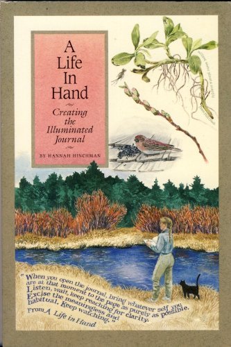 A LIFE IN HAND: Creating the Illuminated Journal by Hannah Hinchman ...