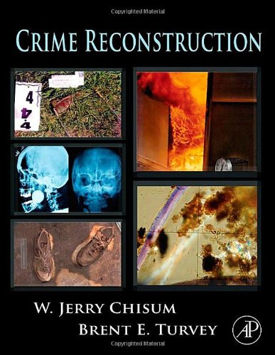 Crime Reconstruction: W. Jerry Chisum, Brent E. Turvey: 9780123693754 ...