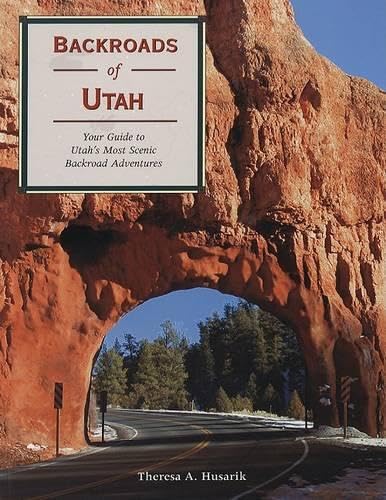 Backroads of Utah: Your Guide to Utah's Most Scenic Backroad Adventures ...