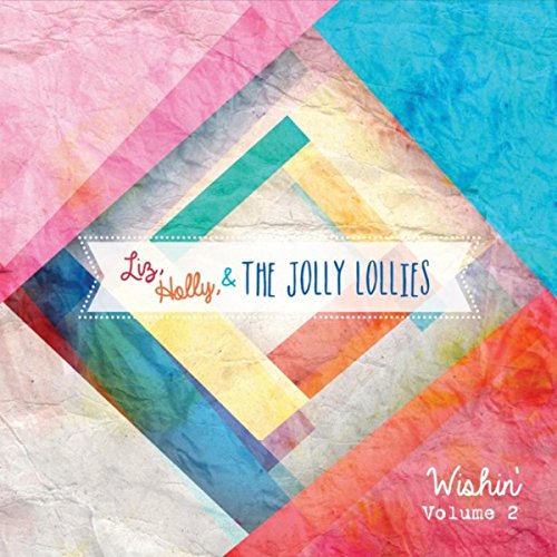 Play Wishin', Vol. 2 by Liz, Holly, & the Jolly Lollies on Amazon Music