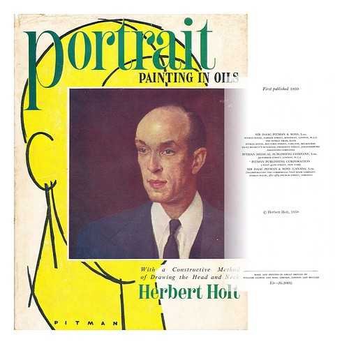 Portrait painting in oils: with a constructive method of drawing the ...