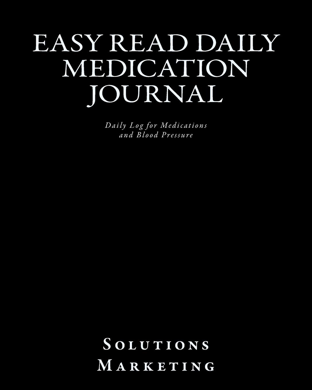 Easy Read Daily Medication Journal: Daily Log for Medication, Blood ...