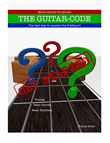 The Guitar-code: Get Started!: The first steps to master the fretboard ...