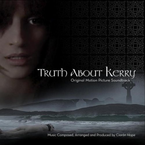 Play Truth About Kerry (Original Motion Picture Soundtrack) by Ciaran ...
