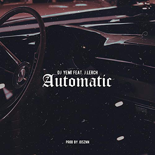 Automatic by DJ Yemi feat. J.Lerch on Prime Music