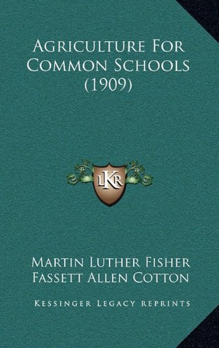 Agriculture For Common Schools (1909): Fisher, Martin Luther, Cotton ...