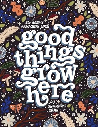 Amazon.com: Good Things Grow Here: An Adult Coloring Book with ...
