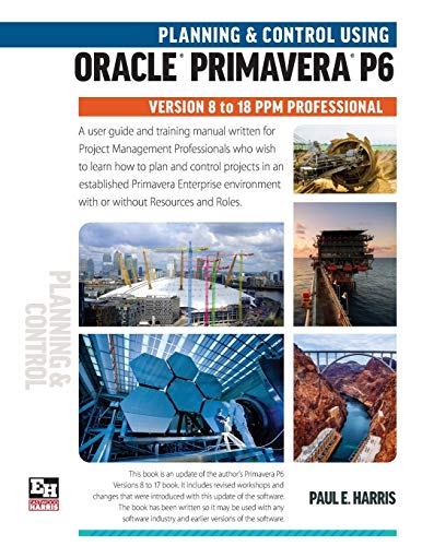 Planning and Control Using Oracle Primavera P6 Versions 8 to 18 PPM ...